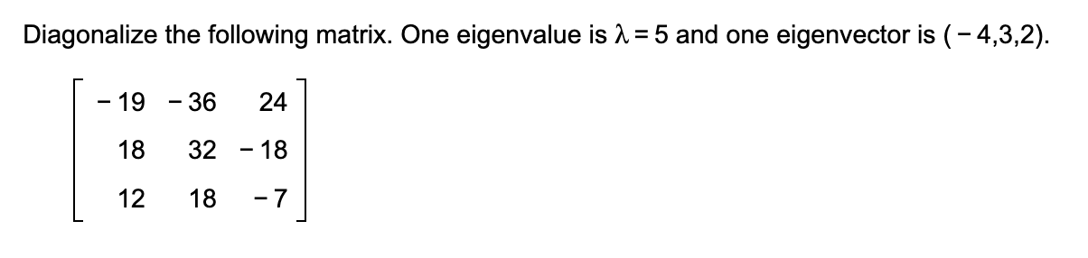 Diagonalize the following matrix. One eigenvalue is | Chegg.com