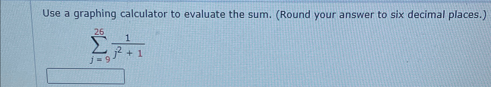 Solved Use a graphing calculator to evaluate the sum. (Round | Chegg.com