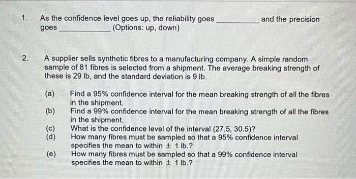 Solved 1. As the confidence level goes up, the reliability | Chegg.com