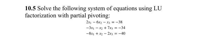 Solved 10 5 Solve The Following System Of Equations Using Lu