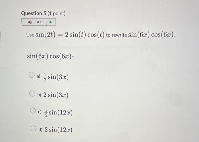 Solved Use sin(2t)=2sin(t)cos(t) to rewrite sin(6x)cos(6x). | Chegg.com