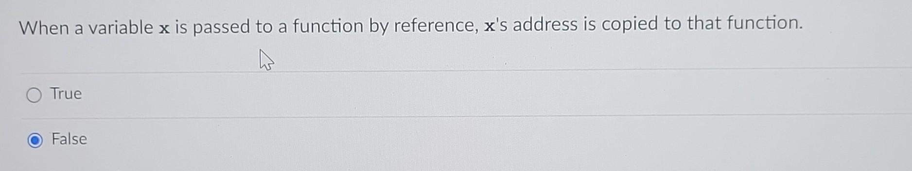 Solved When a variable x is passed to a function by | Chegg.com