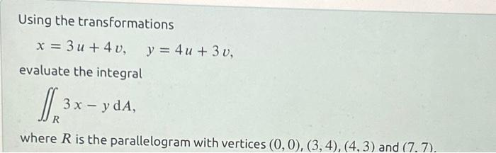 Solved Using the transformations x=3u+4v,y=4u+3v, evaluate | Chegg.com