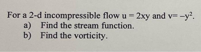 Solved For a 2-d incompressible flow u=2xy and v=−y2. a) | Chegg.com