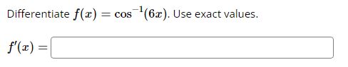 Solved Differentiate f(x)=cos-1(6x). ﻿Use exact | Chegg.com