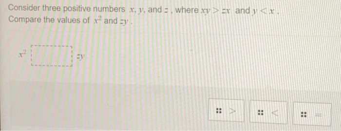 Solved Consider three positive numbers x, y, and, where xy | Chegg.com