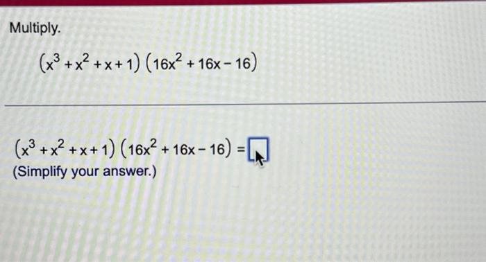 Solved Multiply. (x3+x2+x+1)(16x2+16x−16) | Chegg.com