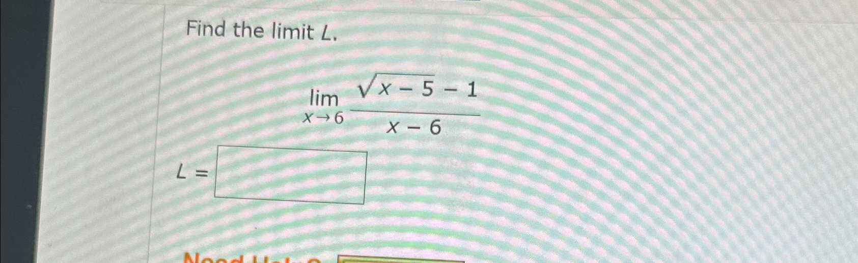 Solved Find the limit L.limx→6x-52-1x-6L= | Chegg.com