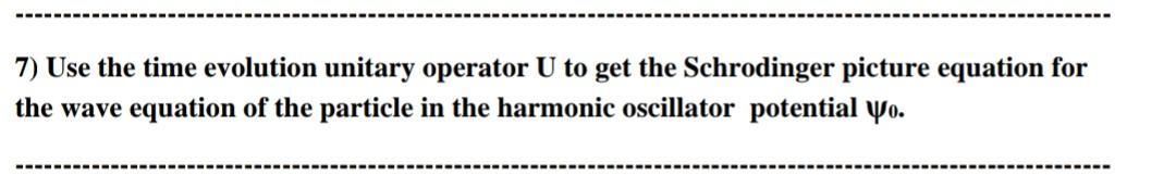 Solved 7) Use the time evolution unitary operator U to get | Chegg.com