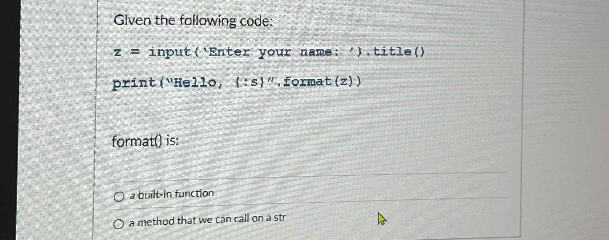 Solved Given the following code:z= ﻿input('Enter ﻿your name: | Chegg.com