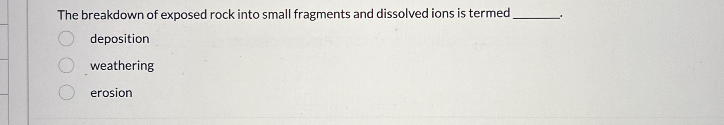 Solved The breakdown of exposed rock into small fragments | Chegg.com