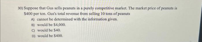 Solved 30) Suppose that Gus sells peanuts in a purely | Chegg.com