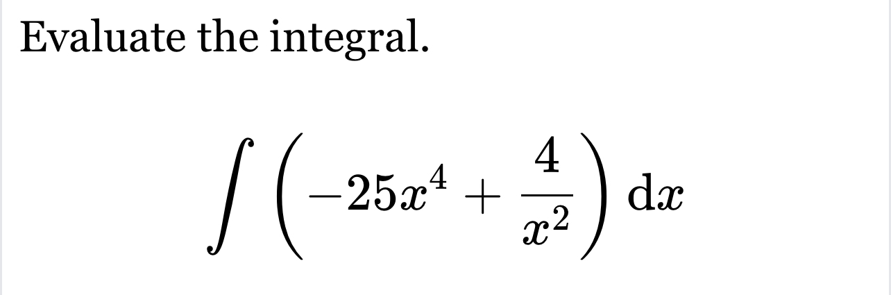 Solved Evaluate the integral.∫﻿﻿(-25x4+4x2)dx | Chegg.com
