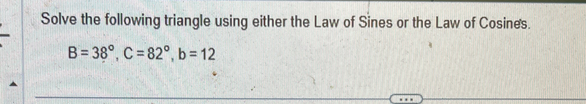 Solved Solve the following triangle using either the Law of | Chegg.com