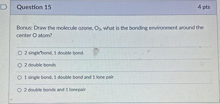Solved Question 15 Bonus: Draw the molecule ozone, O3, what | Chegg.com