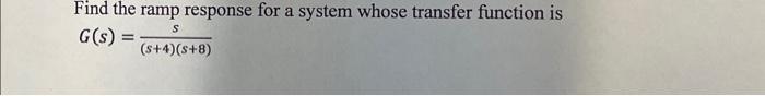 Solved Find the ramp response for a system whose transfer | Chegg.com