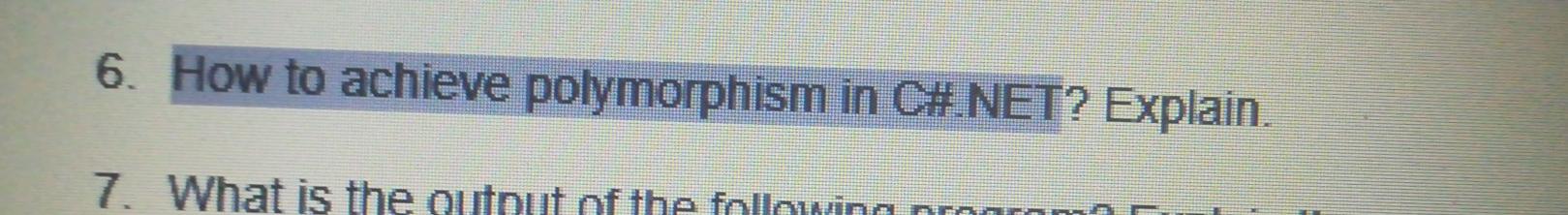 Solved 6. How to achieve polymorphism in C#.NET? Explain. 7. | Chegg.com