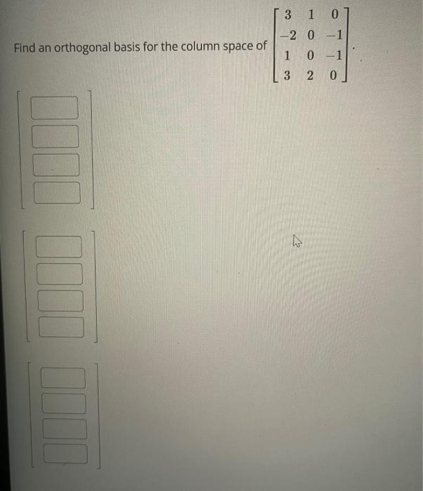 Solved Find an orthogonal basis for the column space of | Chegg.com
