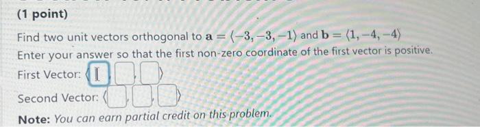 Solved Find two unit vectors orthogonal to a= −3,−3,−1 and | Chegg.com