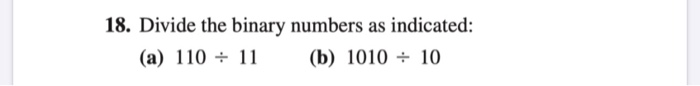 Solved 18. Divide the binary numbers as indicated: (a) 110 = | Chegg.com