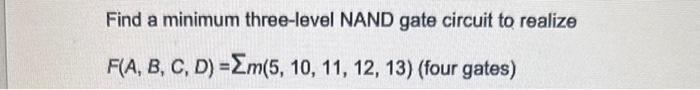 Solved Find a minimum three-level NAND gate circuit to | Chegg.com