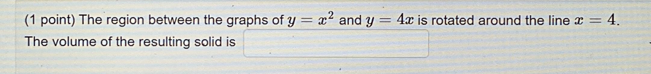 Solved (1 ﻿point) ﻿The region between the graphs of y=x2 | Chegg.com
