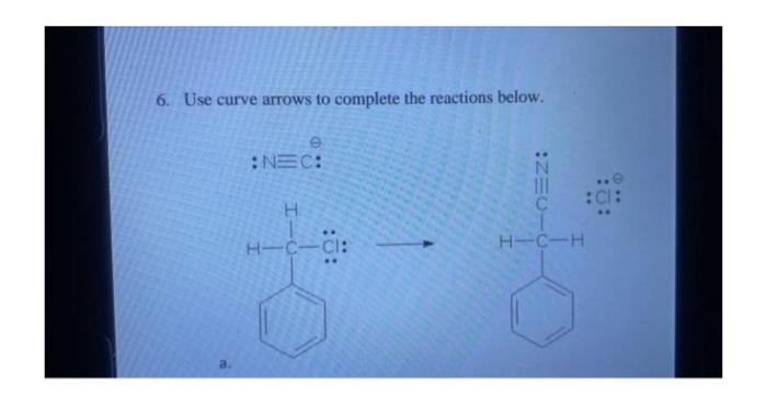 Solved 6. Use curve arrows to complete the reactions below. | Chegg.com