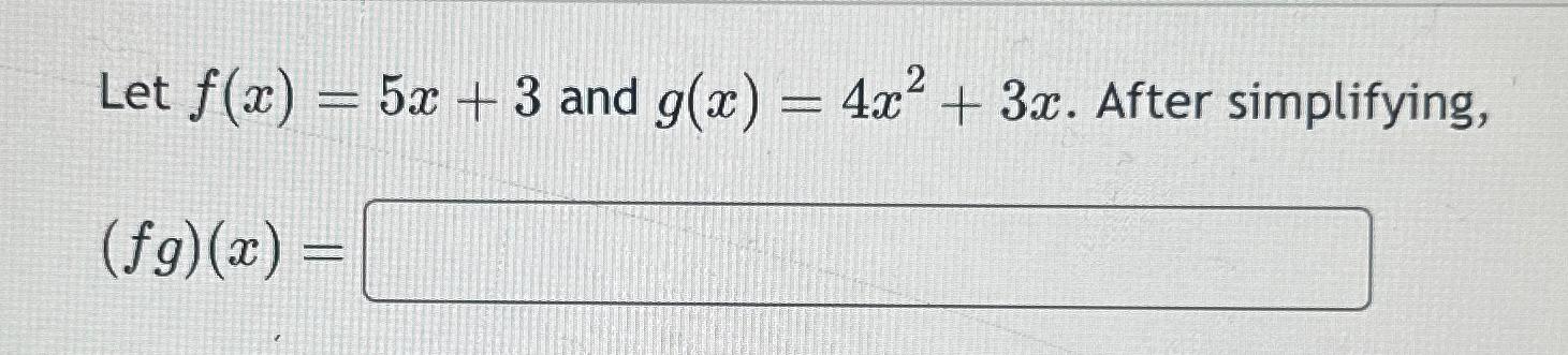 Solved Let f(x)=5x+3 ﻿and g(x)=4x2+3x. ﻿After | Chegg.com