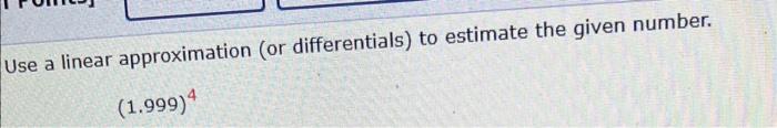 Solved Use a linear approximation (or differentials) to | Chegg.com
