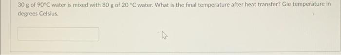 Solved 30 g of 90°C water is mixed with 80 g of 20 °C water. | Chegg.com