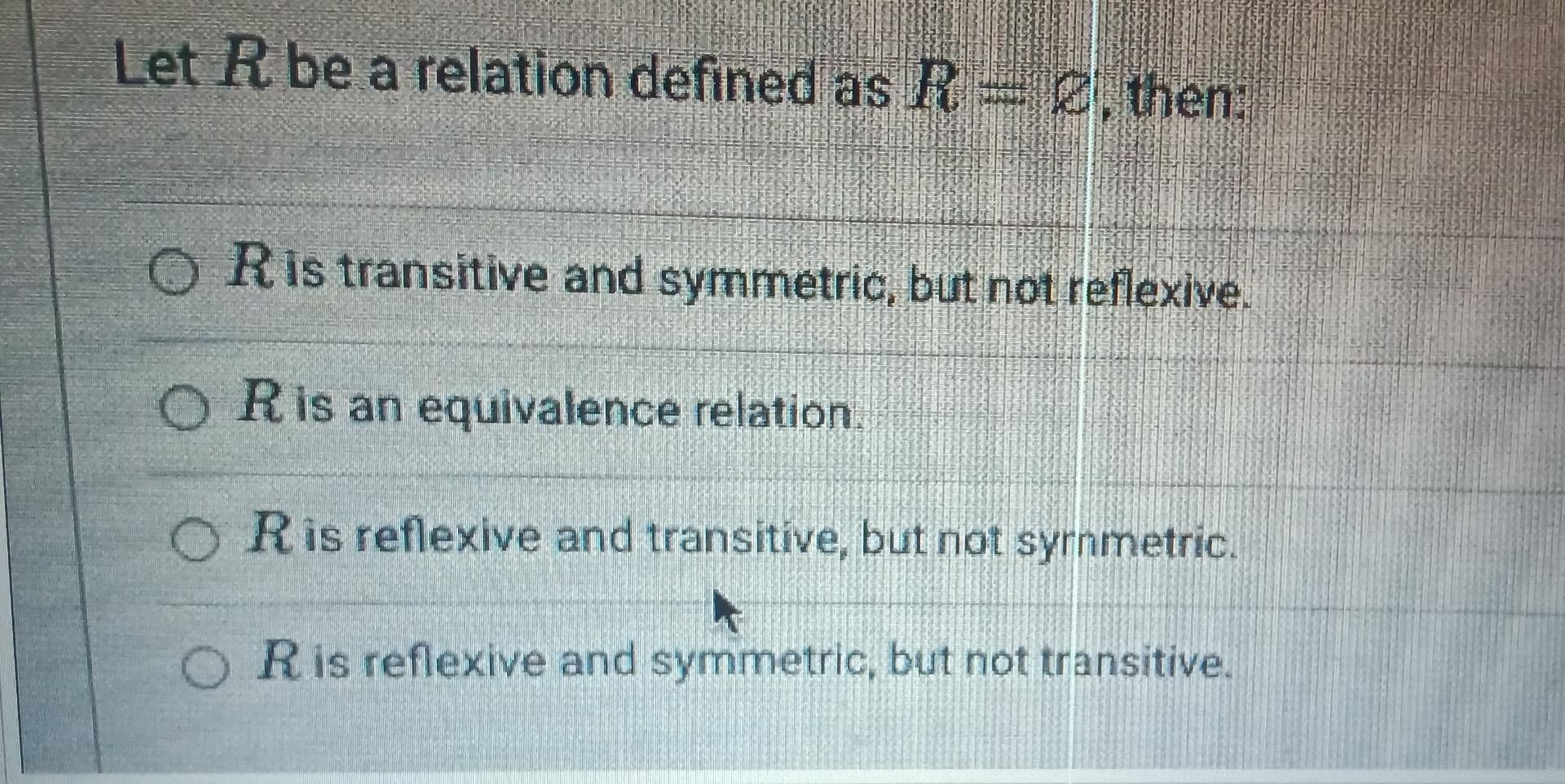 Solved Let R ﻿be a relation defined as R=R, ﻿then:R ﻿is | Chegg.com