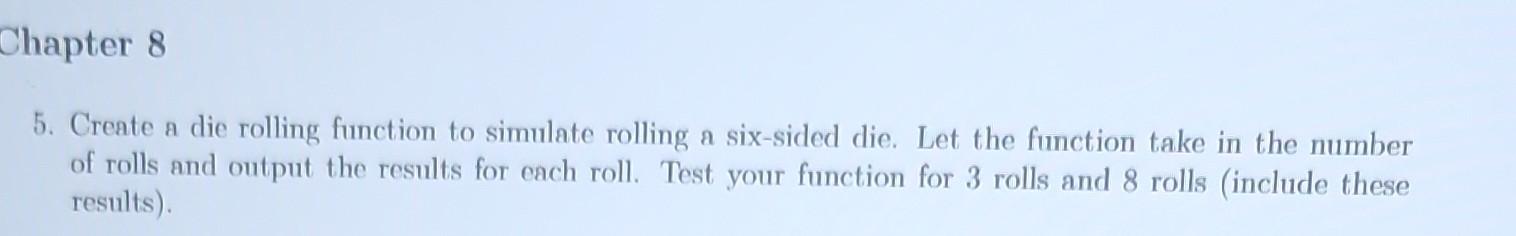 Solved 5. Create a die rolling function to simulate rolling | Chegg.com