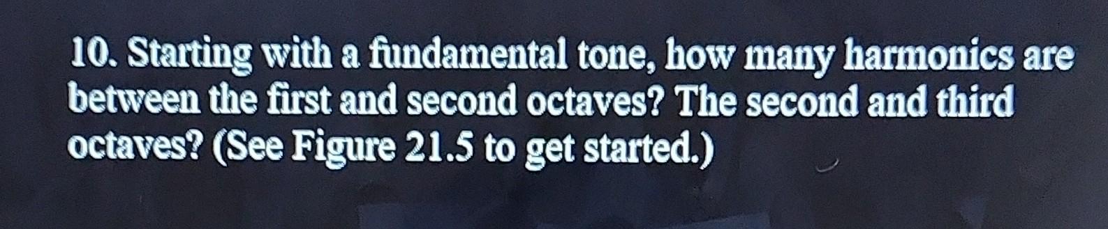 Solved 10. Starting with a fundamental tone, how many | Chegg.com