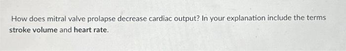 Solved How does mitral valve prolapse decrease cardiac | Chegg.com