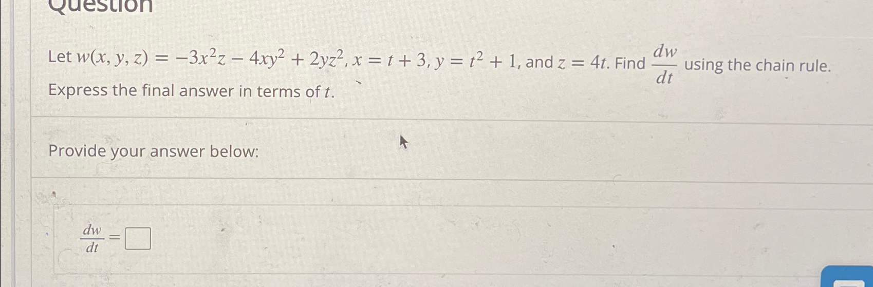 Solved Let w(x,y,z)=-3x2z-4xy2+2yz2,x=t+3,y=t2+1, ﻿and z=4t. | Chegg.com