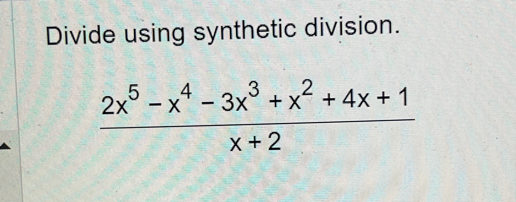 Solved Divide using synthetic division.2x5-x4-3x3+x2+4x+1x+2 | Chegg.com