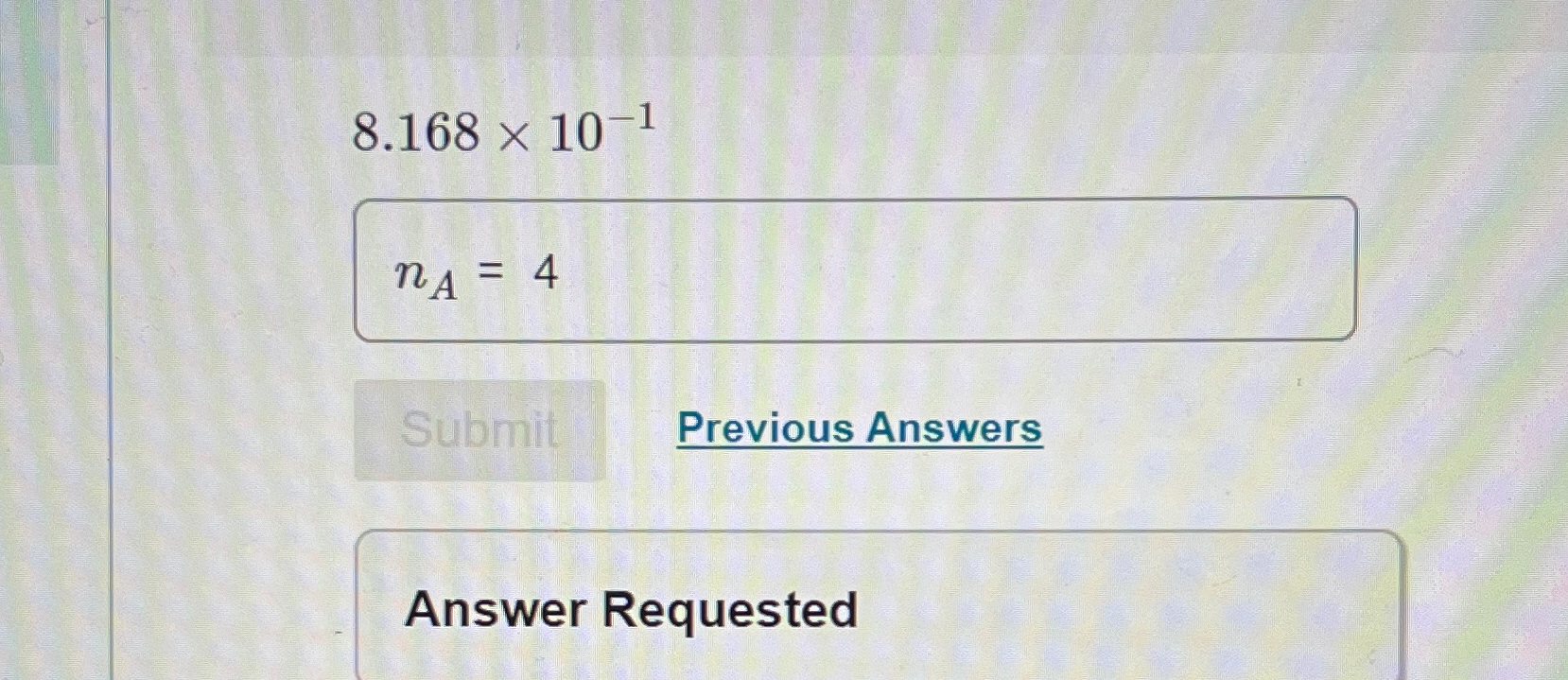 Solved 8.168×10-1Previous AnswersAnswer Requested | Chegg.com