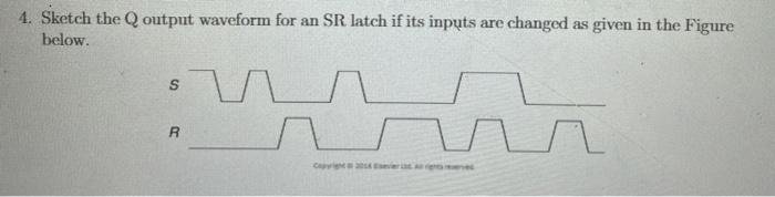 Solved 4. Sketch the Q output waveform for an SR latch if | Chegg.com