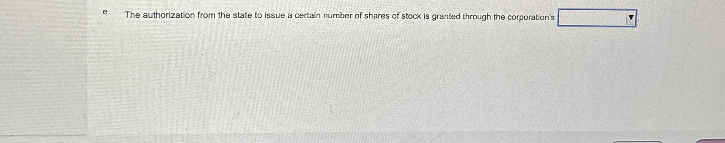 Solved e. ﻿The authorization from the state to issue a | Chegg.com
