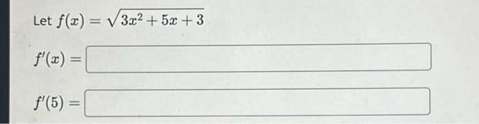 Solved Let f(x)=3x2+5x+3 f′(x)= f′(5) | Chegg.com