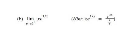 Solved 1/x (b) lim xe/ 1/ (Hint: xe X-0 | Chegg.com