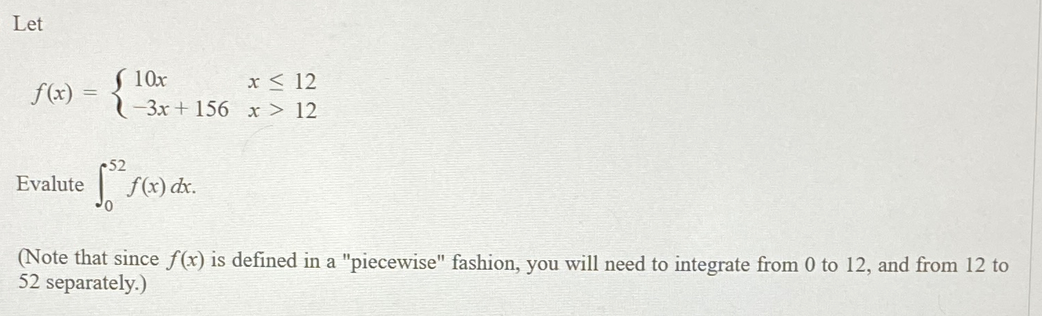 Solved Letf(x)={10x,x≤12-3x+156,x>12Evalute ∫052f(x)dx(Note | Chegg.com
