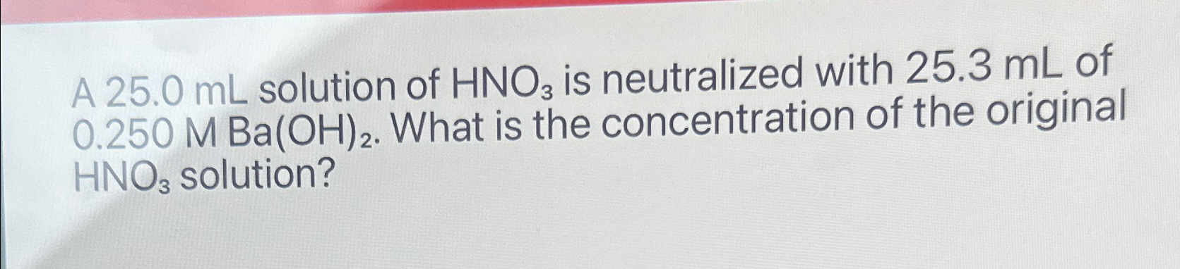 A 25.0mL ﻿solution of HNO3 ﻿is neutralized with | Chegg.com