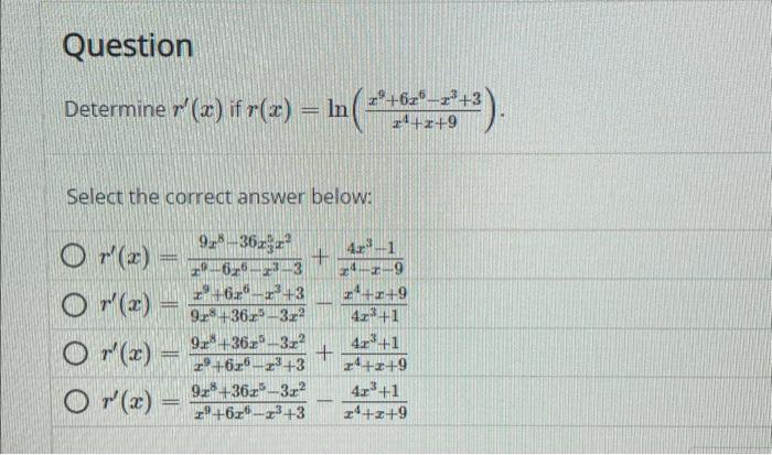 Solved Determine r′(x) if r(x)=ln(x4+x+9x9+6x6−x3+3). Select | Chegg.com