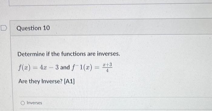 Solved Determine if the functions are inverses. f(x)=4x−3 | Chegg.com