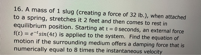 Solved 16. A mass of 1 slug (creating a force of 32 lb.), | Chegg.com