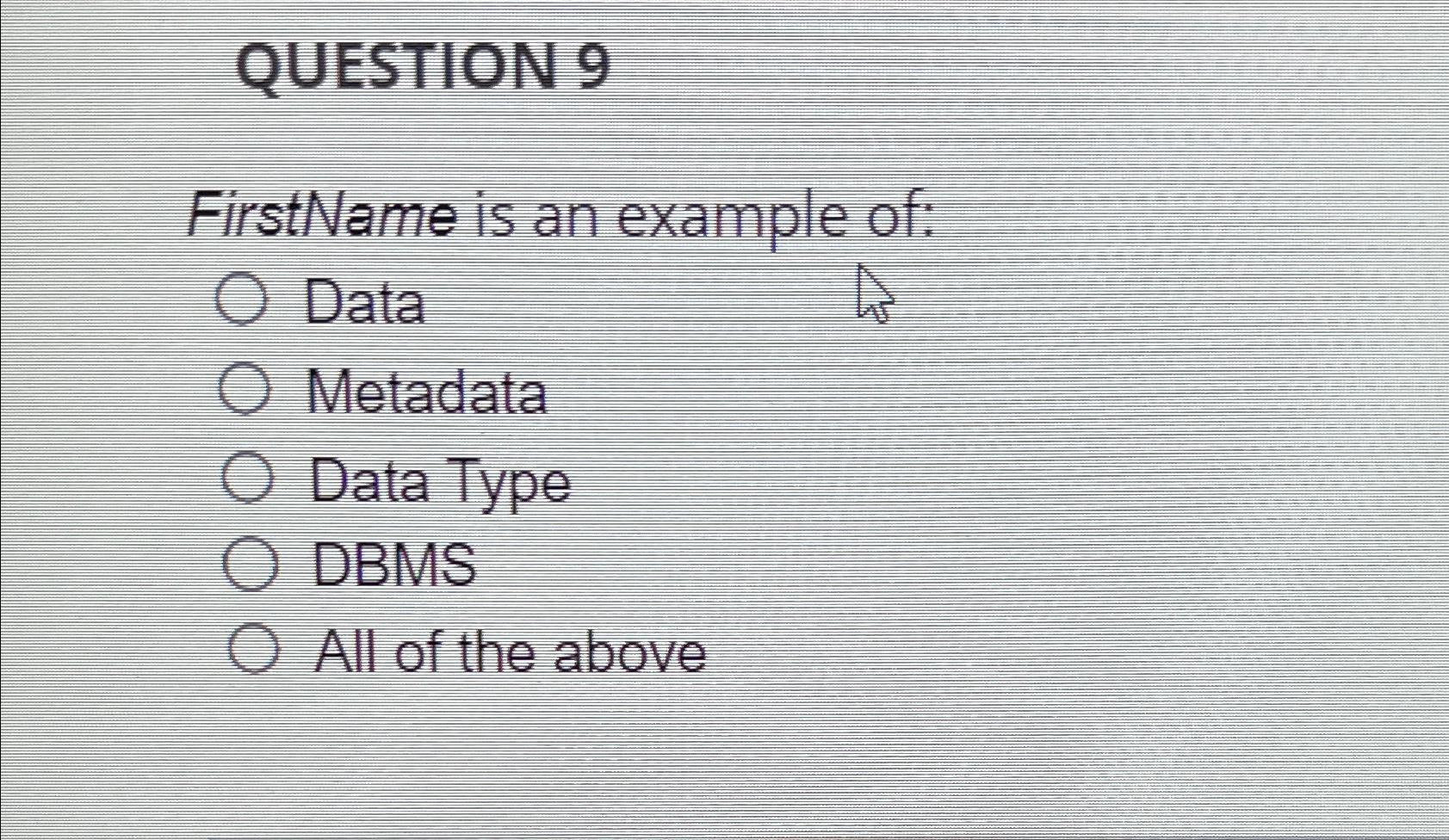 Solved QUESTION 9FirstName is an example of:DataMetadataData | Chegg.com