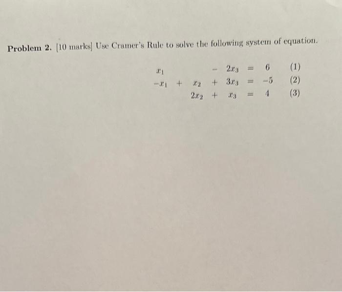 Solved Problem 2. [10 marks] Use Cramer's Rule to solve the | Chegg.com