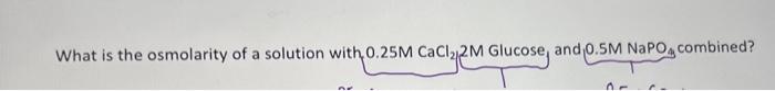 Solved What is the osmolarity of a solution with | Chegg.com