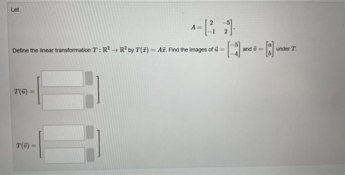 Solved A=[2−1−52] Define the linear transformation T:R2→R2 | Chegg.com